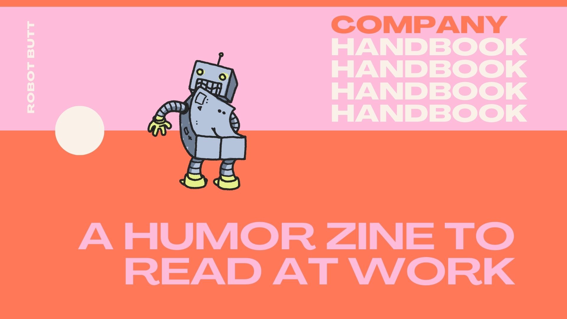 The Robot Butt Company Handbook: A Humor Zine Designed to Be Read at ...